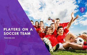 Soccer Team Positions and Roles: The Basics